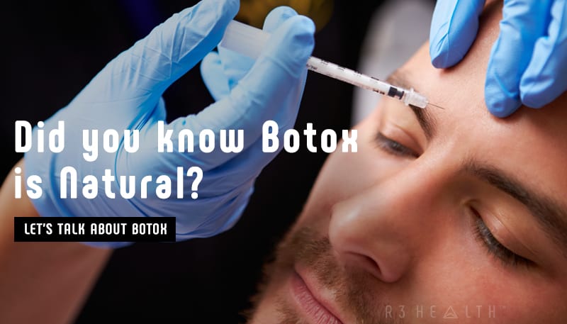 Did you know Botox is Natural? - R3 Health